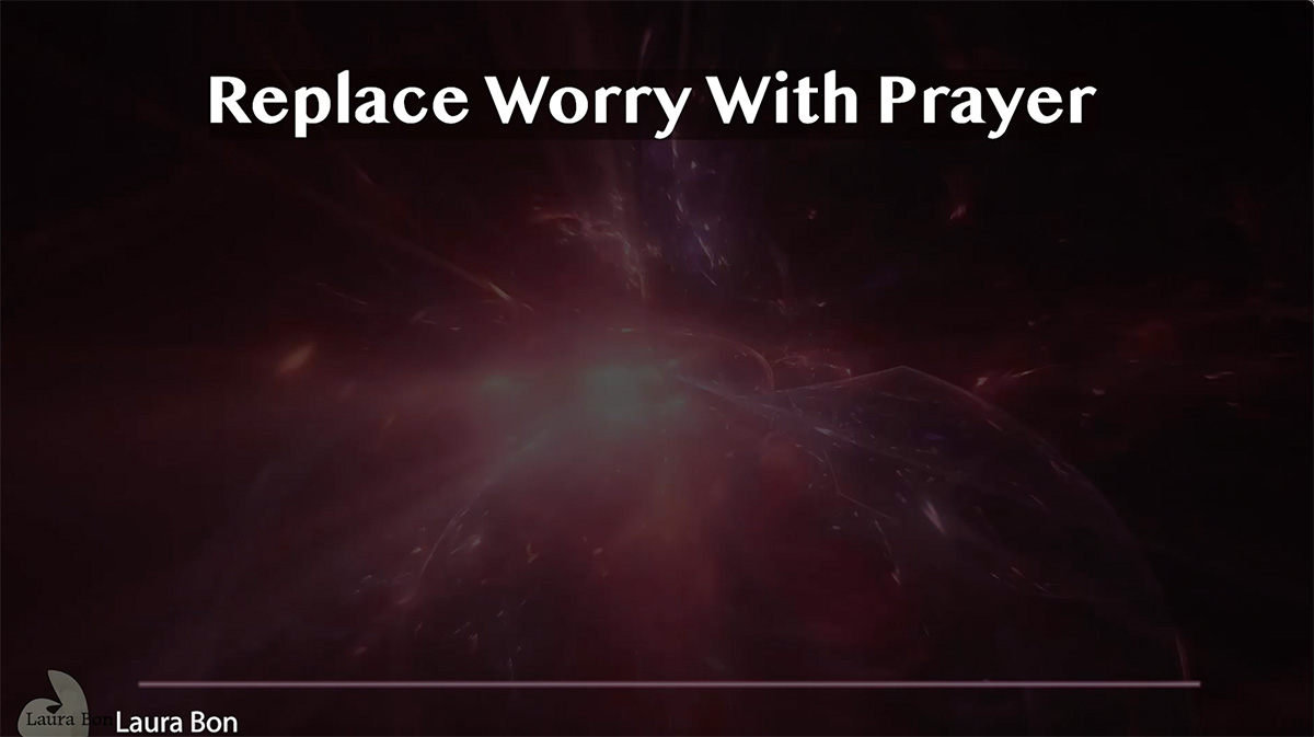 Replace Worry With Worship and Prayer – Laura Bon